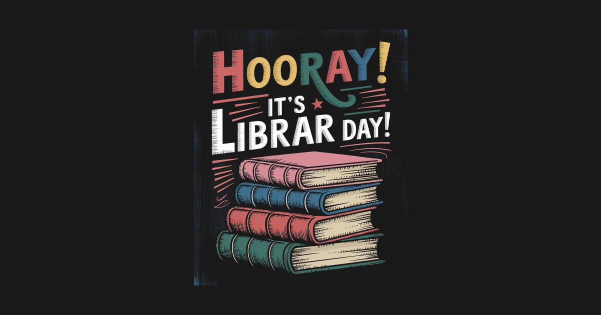 Hooray! It's Library Day Readers Book Nerds Librarians - Library Day ...