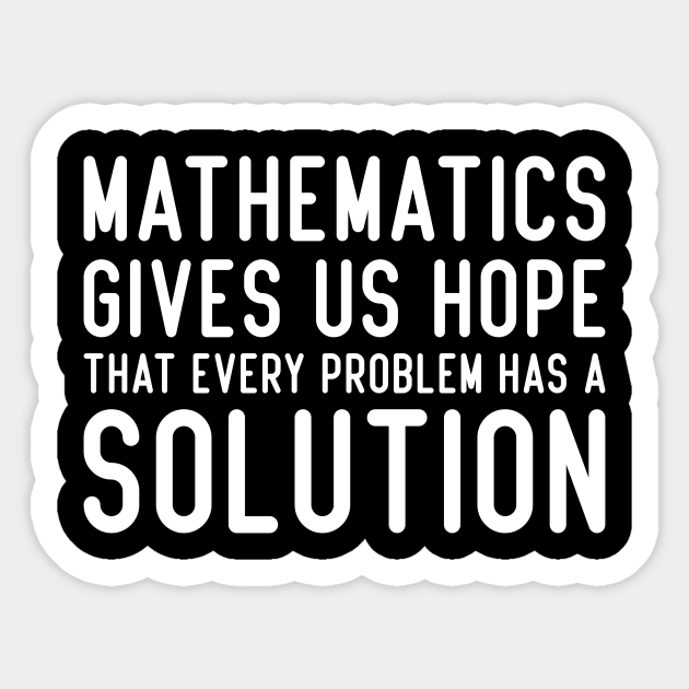Mathematics Gives Us Hope That Every Problem Has A Solution, Math ...