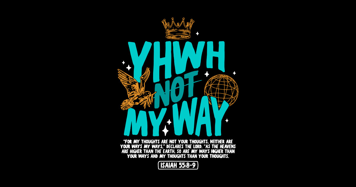 YHWH Not My Way For My Thoughts Sublimation - Yhwh Not My Way For My ...