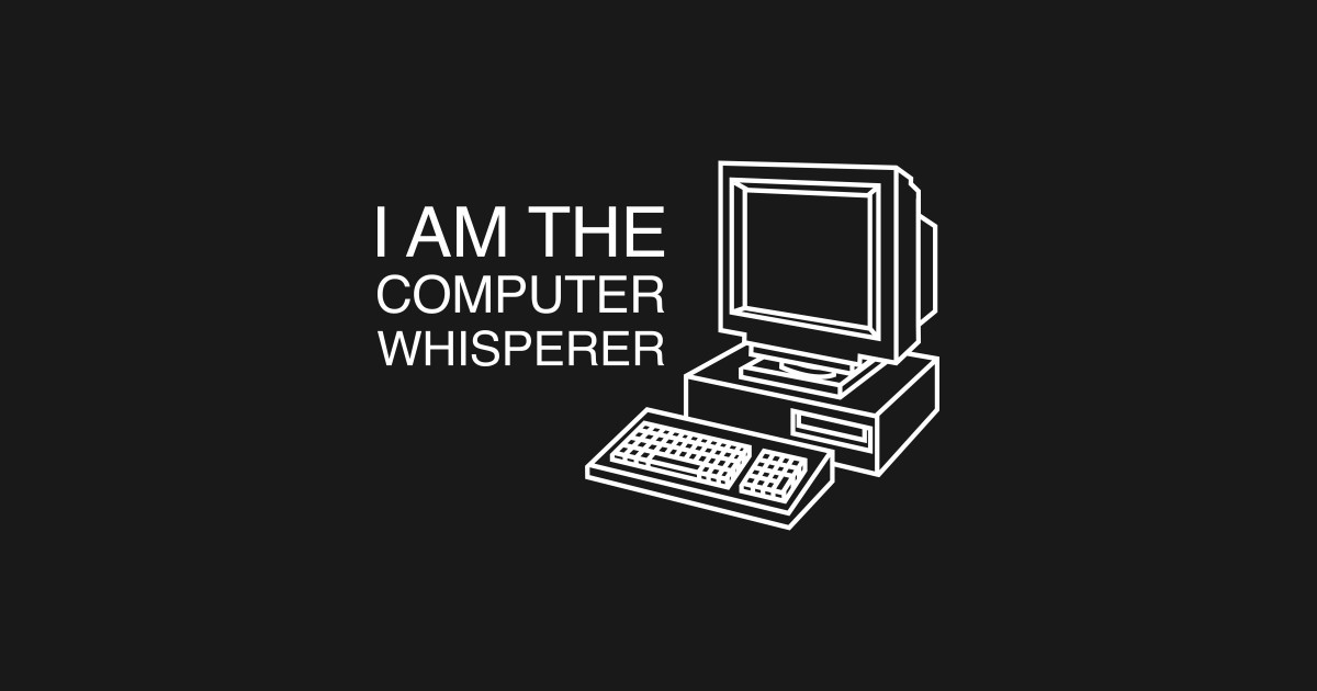 Computer Whisperer - Funny Tech Support Computer Nerd - Tech Support ...