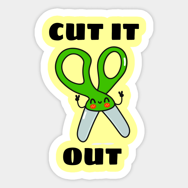 Cut It Out - Cute Scissor Pun - Cut It Out - Sticker | TeePublic
