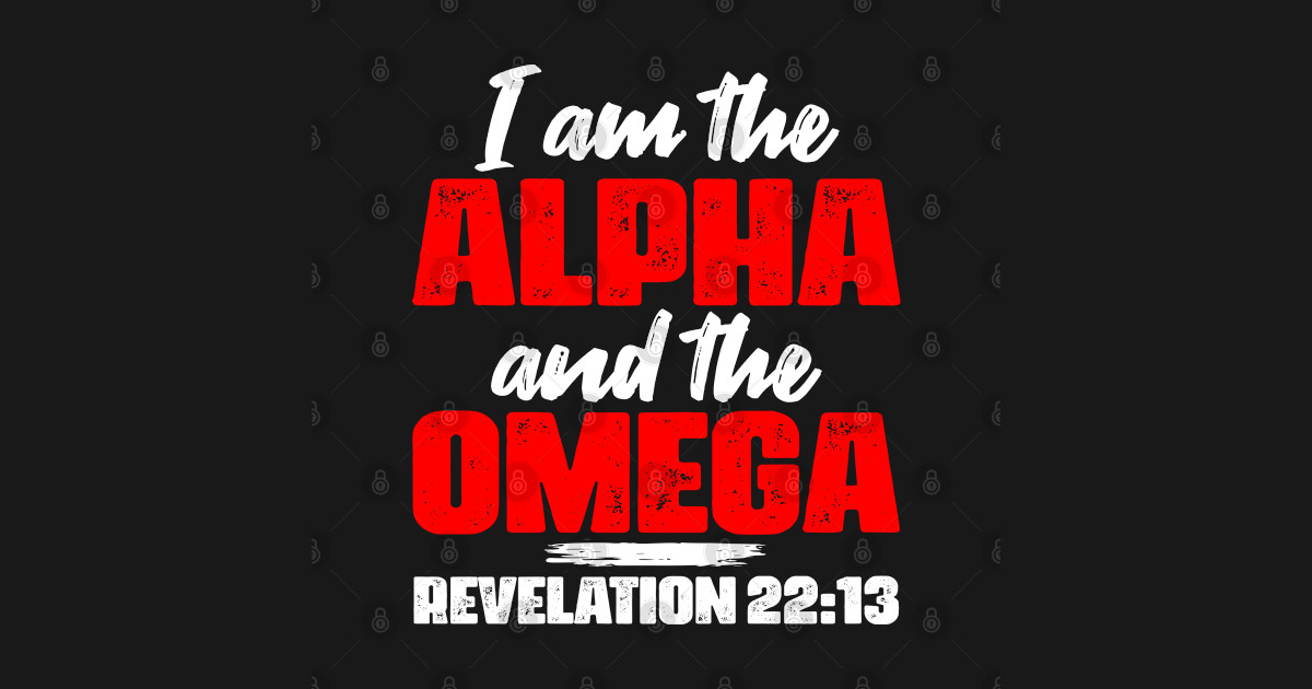 Revelation 22:13 I Am The Alpha And The Omega - Alpha And Omega - T ...