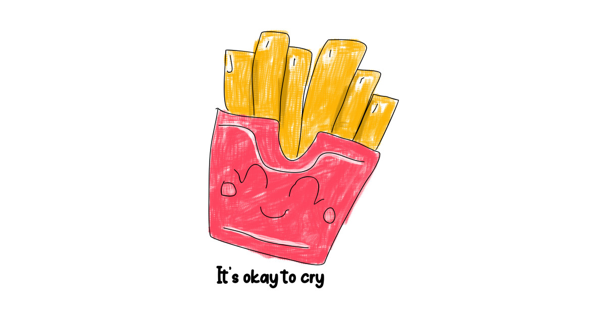 It's Okay To Cry French Fries - French Fries - T-Shirt | TeePublic