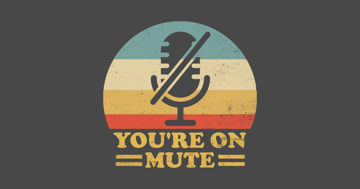 Vintage Retro You're On Mute - Youre On Mute - T-Shirt | TeePublic