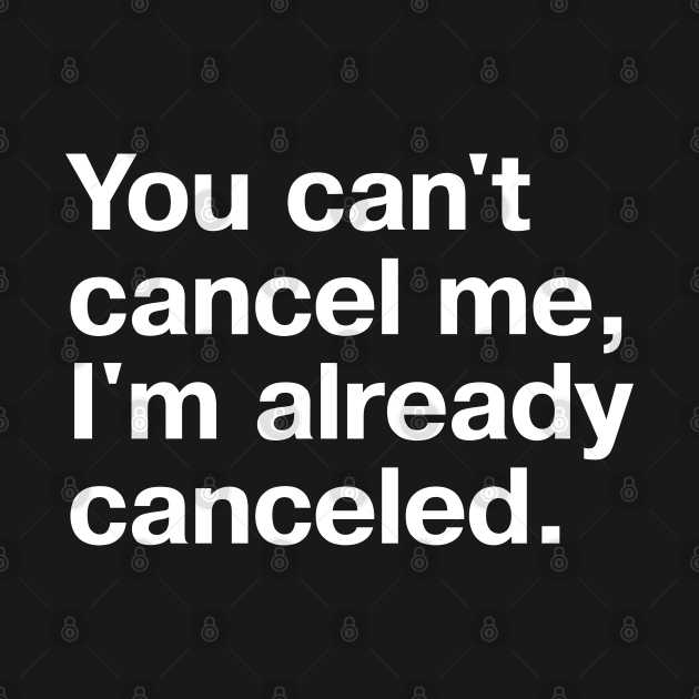 You can't cancel me, I'm already canceled. - Sarcastic - Crewneck ...