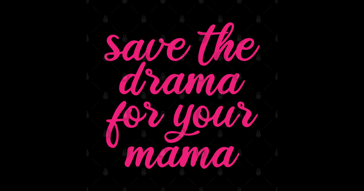 Save the drama for your mama - Save The Drama For Your Mama - Sticker ...