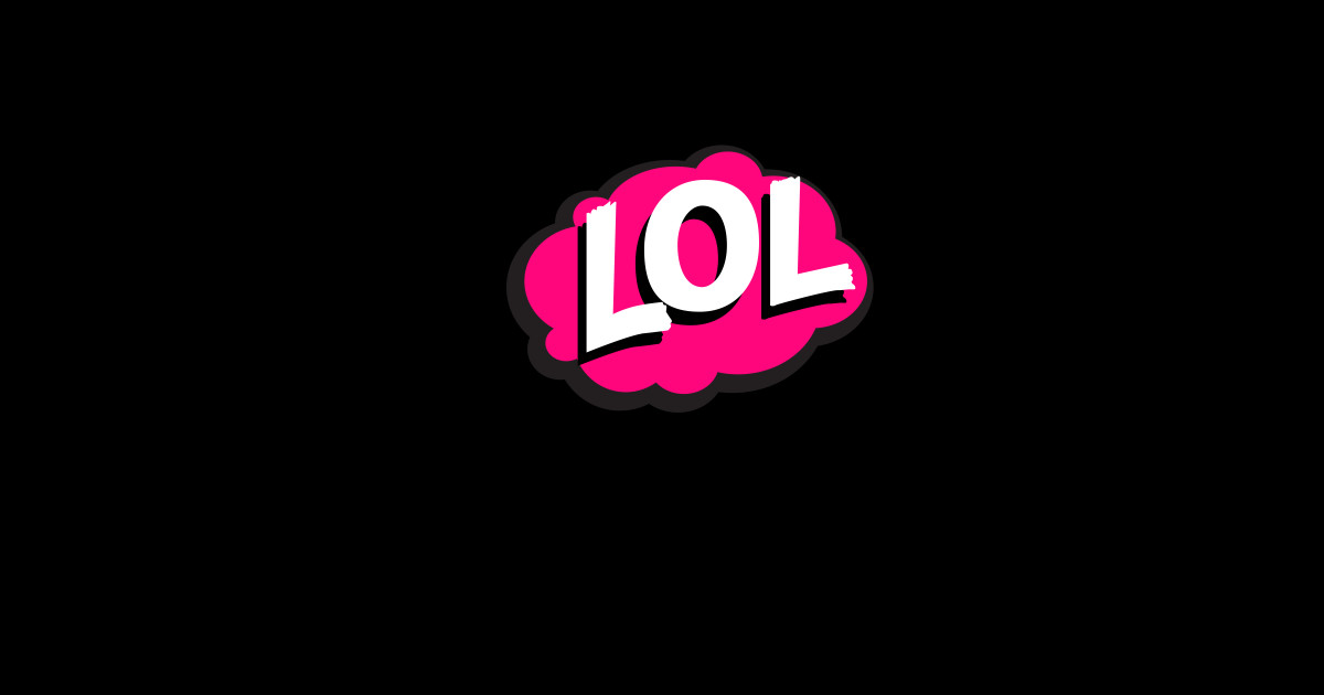 LOL- Sign - Lol Funny Surprise Doll Memes Fantasy - Sticker | TeePublic