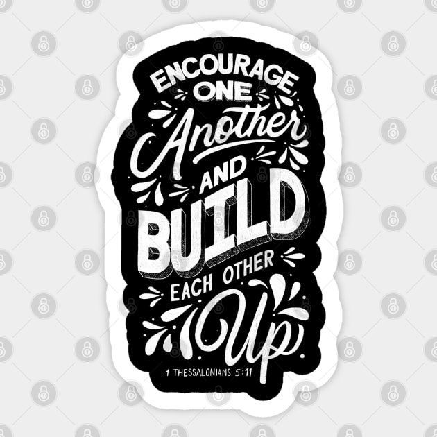 Encourage one another and build each other up. 1 Thessalonian 5:11 ...