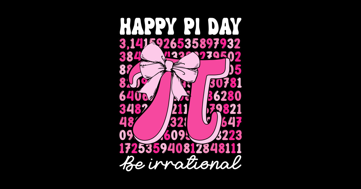 Happy Pi Day Be Irrational Coquette Bow - Happy Pi Day Be Irrational ...