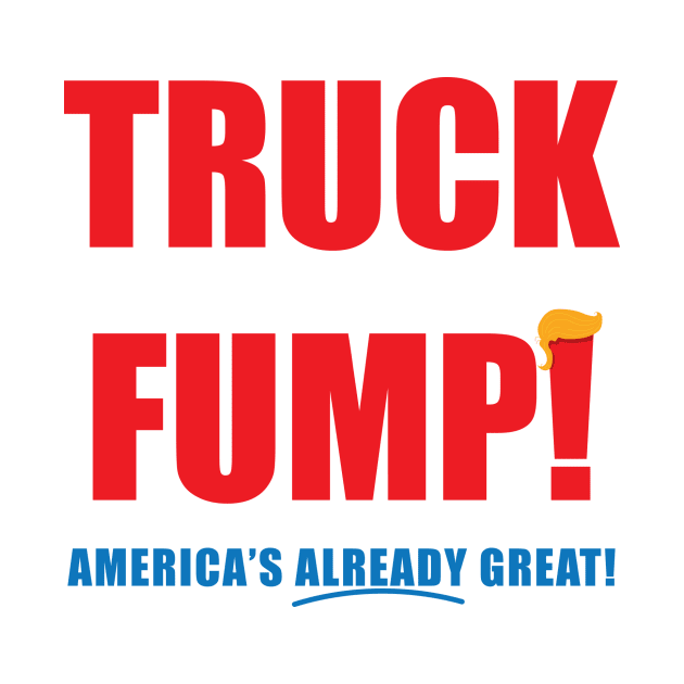 TRUCK FUMP! - America's Already Great! - Run Forest Run - T-Shirt ...
