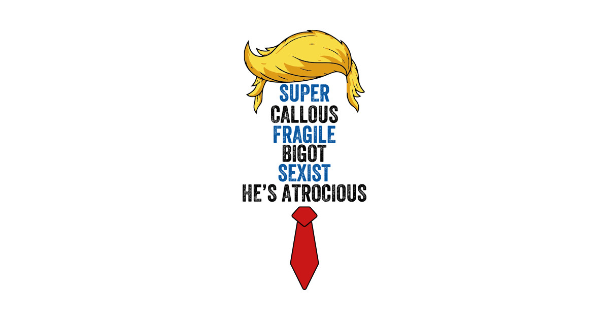 Super Callous Fragile Bigot Sexist, Anti-Trump - Anti Trump - T-Shirt ...