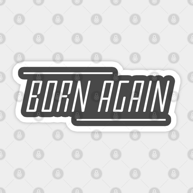 Born Again - Born Again Christian - Sticker | TeePublic
