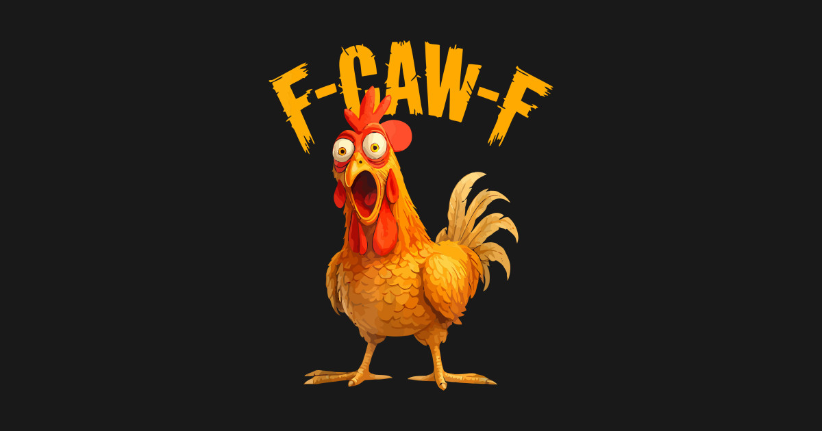 Funny F-Caw-F Chicken FCAWF Chicken - F Caw F - T-Shirt | TeePublic