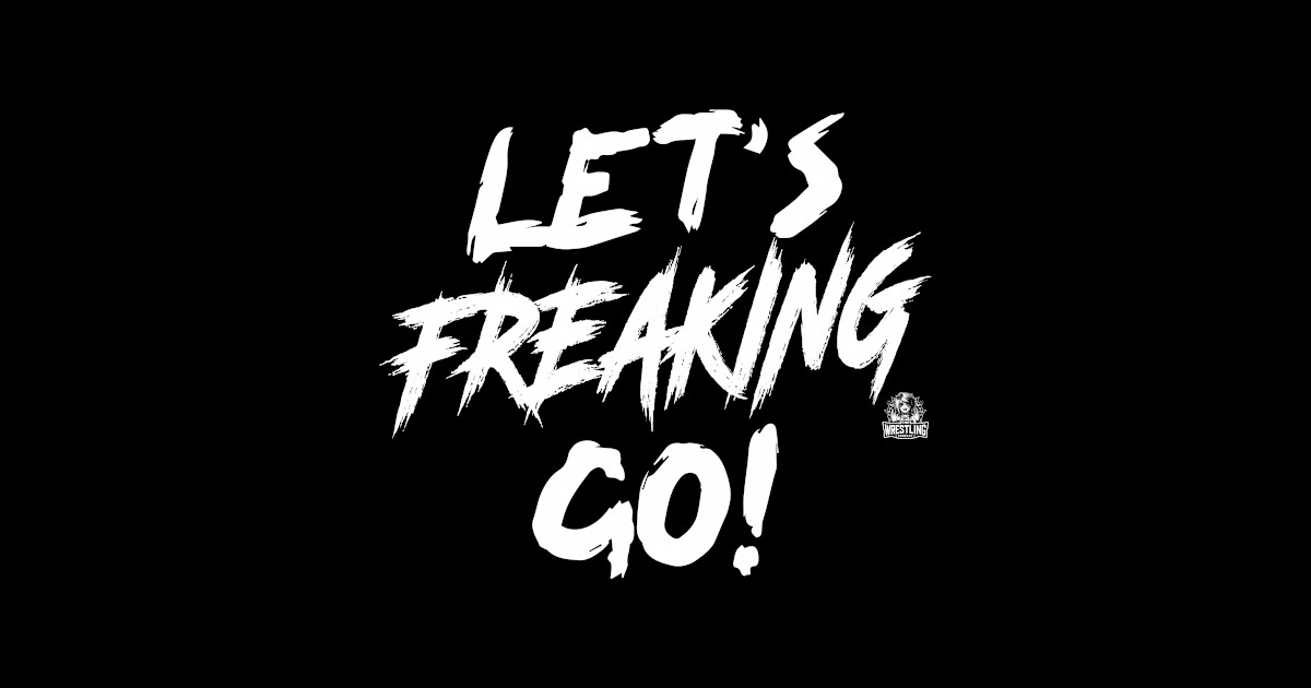 Let's Freaking Go! - Wrestler - Sticker | TeePublic