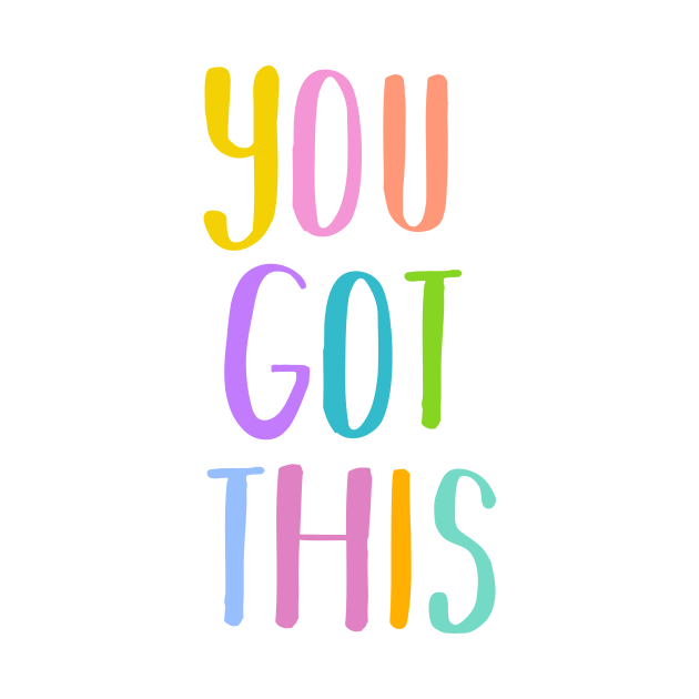 You Got This - Words Of Encouragement - T-Shirt | TeePublic