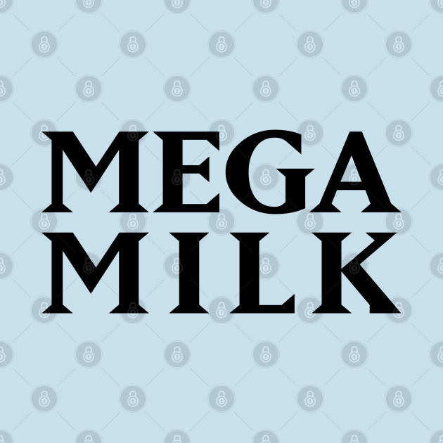 MEGA MILK - Mega Milk - T-Shirt | TeePublic