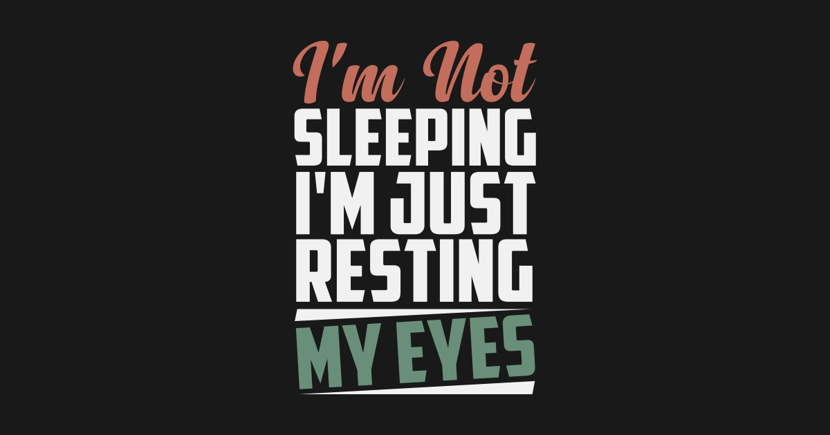 Funny Dad Im Not Sleeping Im Just Resting My Eyes Colored Design Birthday T Idea Father