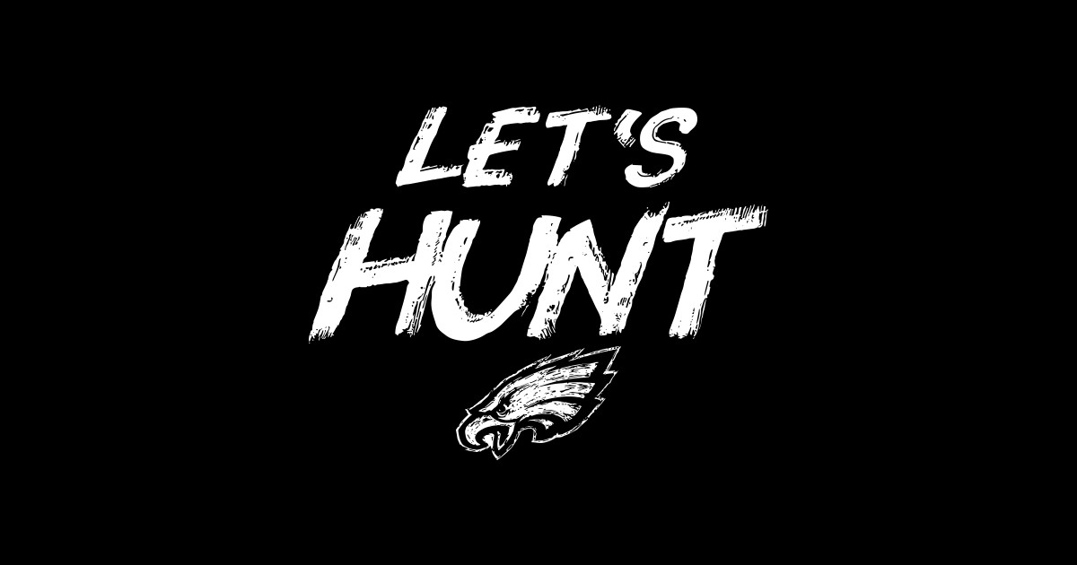 Let's Hunt Eagles For Philadelphia Eagles Lovers - Lets Hunt - Posters ...