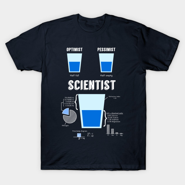 Optimist... pessimist... SCIENTIST! - Science - T-Shirt | TeePublic