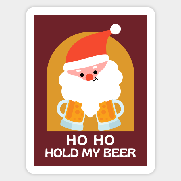 Ho Ho Hold my Beer - Christmas Beer Lover - Sticker | TeePublic
