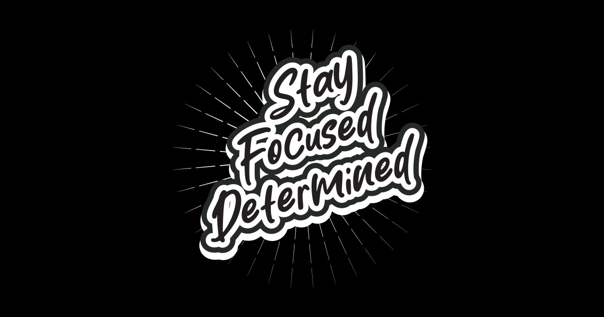 Stay Focused Determined - Motivation - Sticker | TeePublic