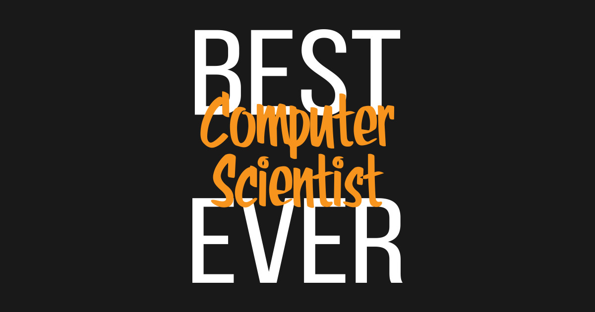 Best Computer Scientist Ever - Best Computer Scientist Ever - T-Shirt ...