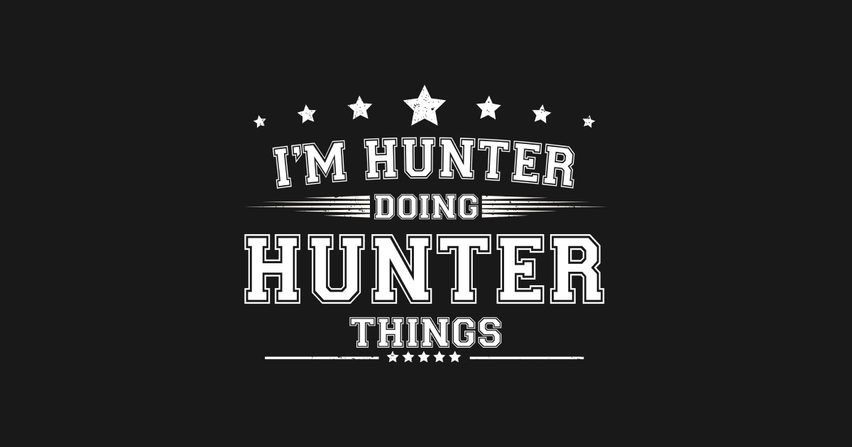 Hunter Doing Hunter Things - Hunter Doing - T-Shirt | TeePublic