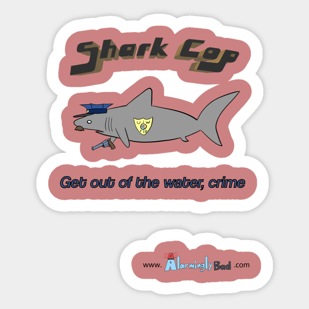 Shark Cop - Alarminglybad - Sticker | TeePublic