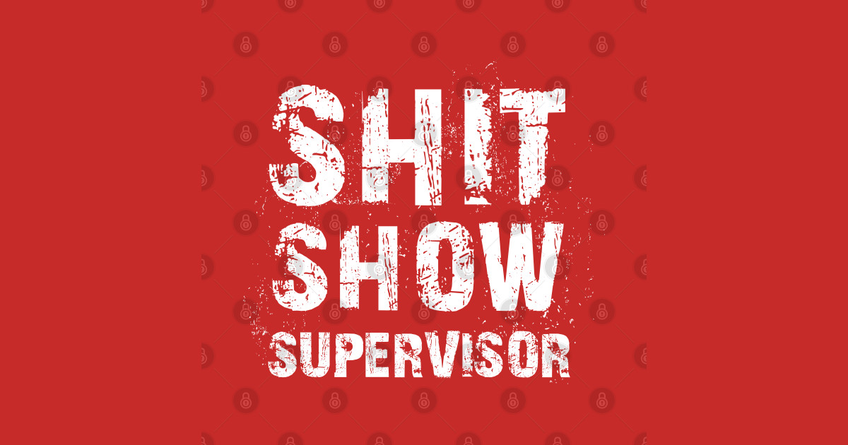 shit show supervisor grunge - Shit Show Supervisor - T-Shirt | TeePublic