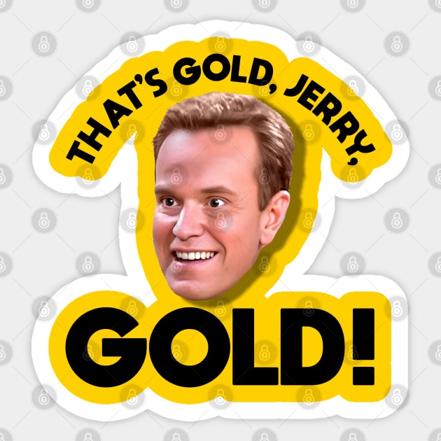 It's Gold, Jerry, Gold! Seinfeld Bania Quote - Seinfeld - Sticker ...