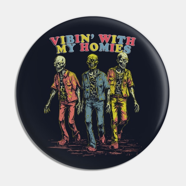Vibin' With My Homies - Zombie Design - Zombies - Pin | TeePublic