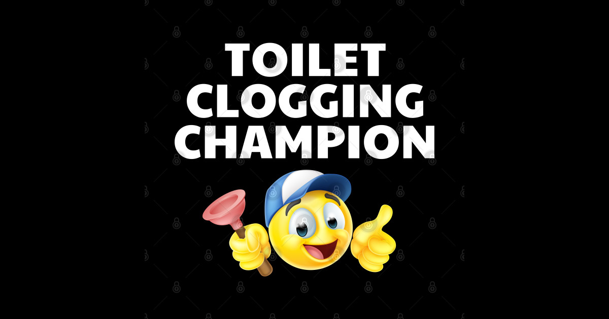 Toilet Clogging Champion - Family Funny - Sticker | TeePublic