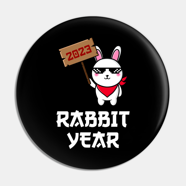 RABBIT YEAR 2023 - CHINEESE NEW YEAR - Chinese New Year - Pin | TeePublic