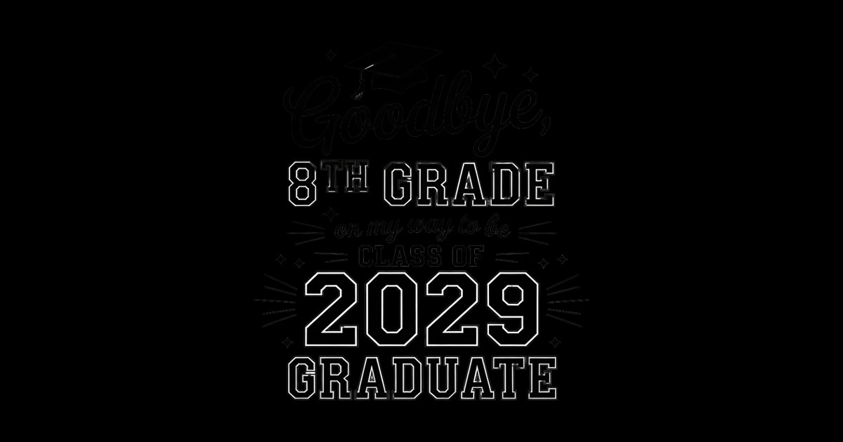 Goodbye 8th Grade Class Of 2029 Graduate 2025 8th Grade - Goodbye 8th ...
