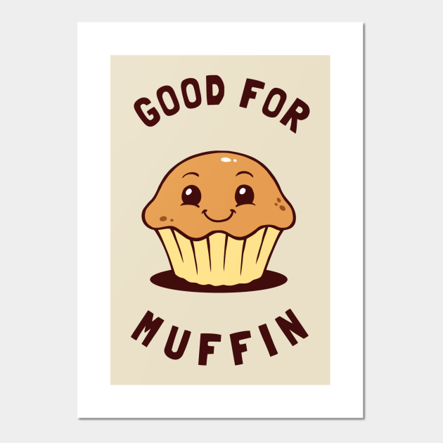 Good For Muffin - Baking - Posters and Art Prints | TeePublic