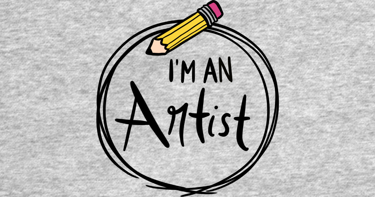 I'm an Artist: Pencil Edition - Artist - T-Shirt | TeePublic