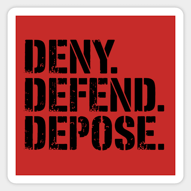 Deny Defend Depose - Deny Defend Depose - Sticker | TeePublic