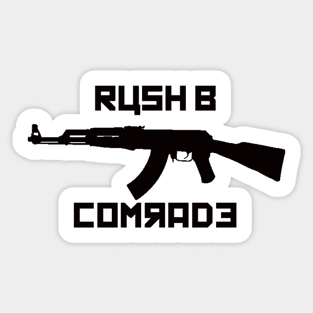 Rush B Comrade - Rush B - Sticker | TeePublic