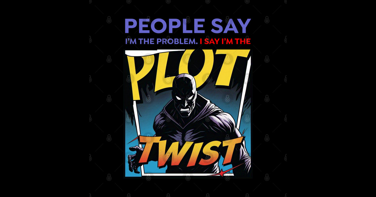 People Say I’m the Problem – Plot Twist Comic Villain | Sarcastic Funny - Plot Twist - Sticker ...