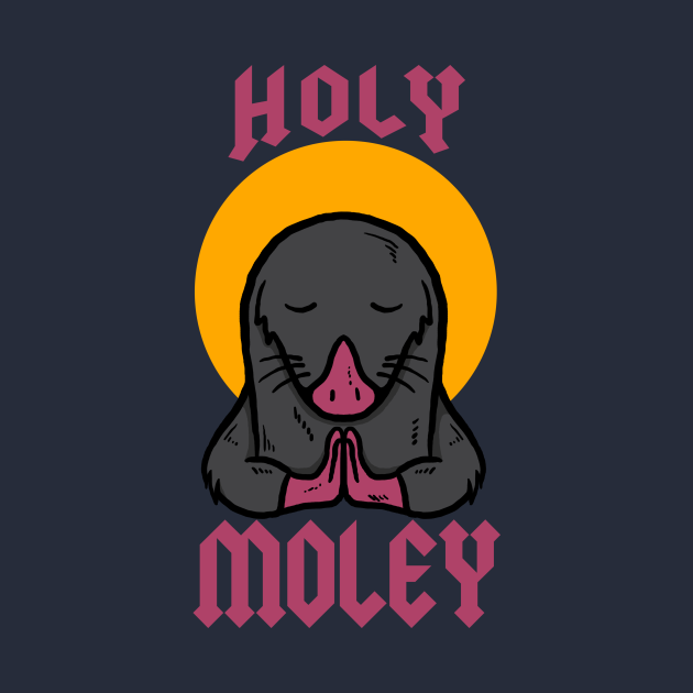 Holy Moley - Moles - T-Shirt | TeePublic