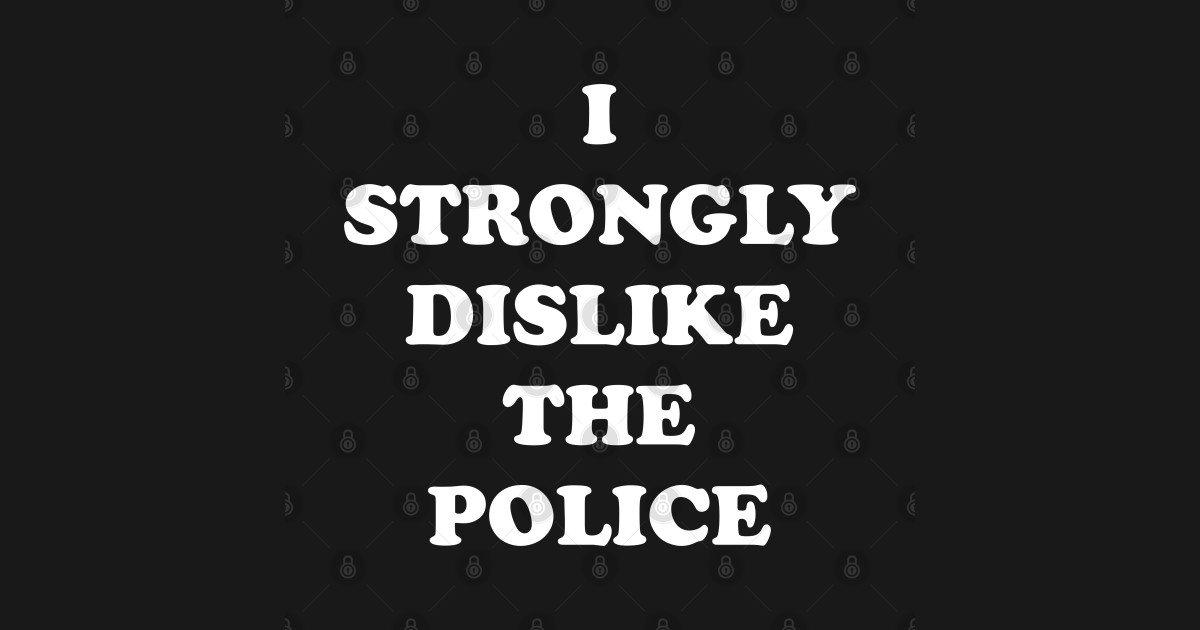 I strongly dislike the police - Acab - T-Shirt | TeePublic