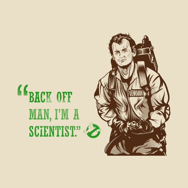 Back Off, I'm a Scientist. - Ghostbusters - T-Shirt | TeePublic