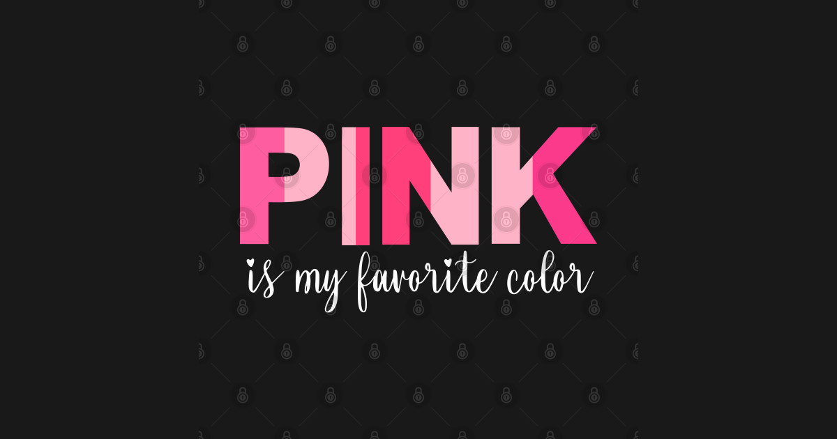 Pink is my favorite color - Pink - T-Shirt | TeePublic