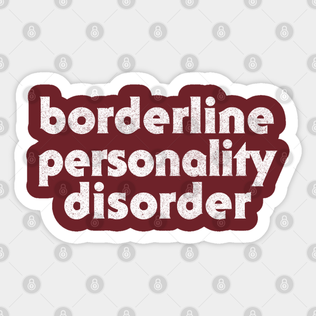 Borderline Personality Disorder - Bpd - Sticker | TeePublic