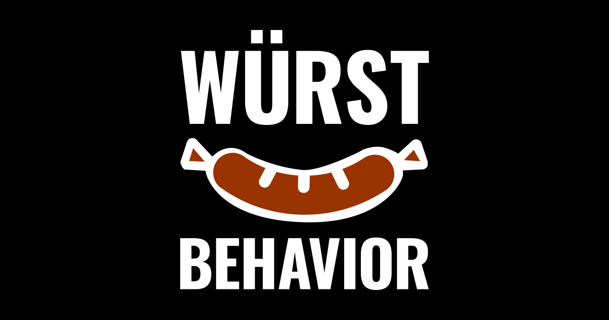 Wurst Behavior Funny - German Food - Sticker | TeePublic