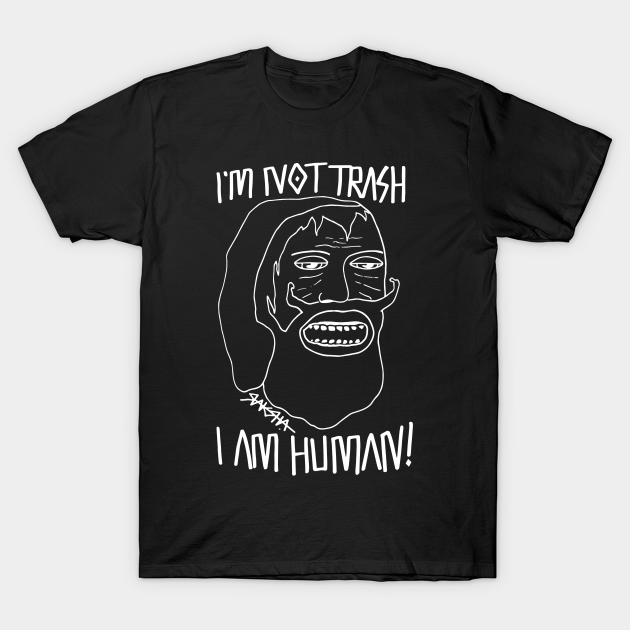 I'M NOT TRASH I AM HUMAN! - Rasksha - T-Shirt | TeePublic