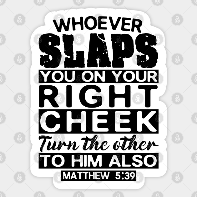 Matthew 5:39 Whoever Slaps You On Your Right Cheek Turn The Other To ...