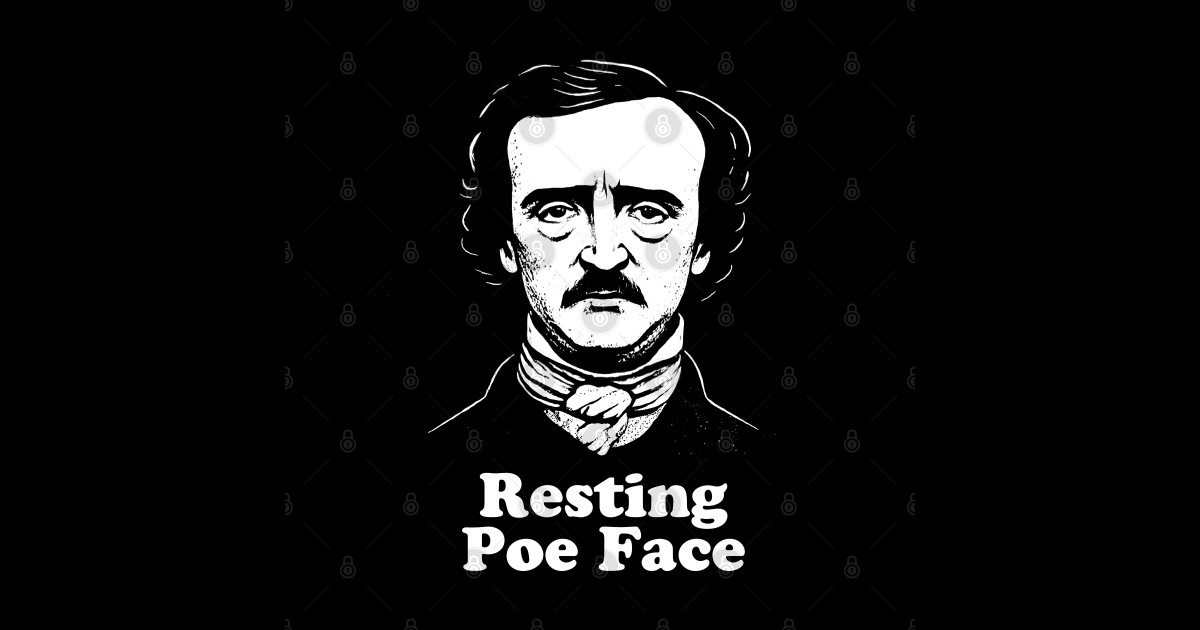 Edgar Allan Poe Resting Poe Face - Edgar Allan Poe Funny Poets Apparel ...