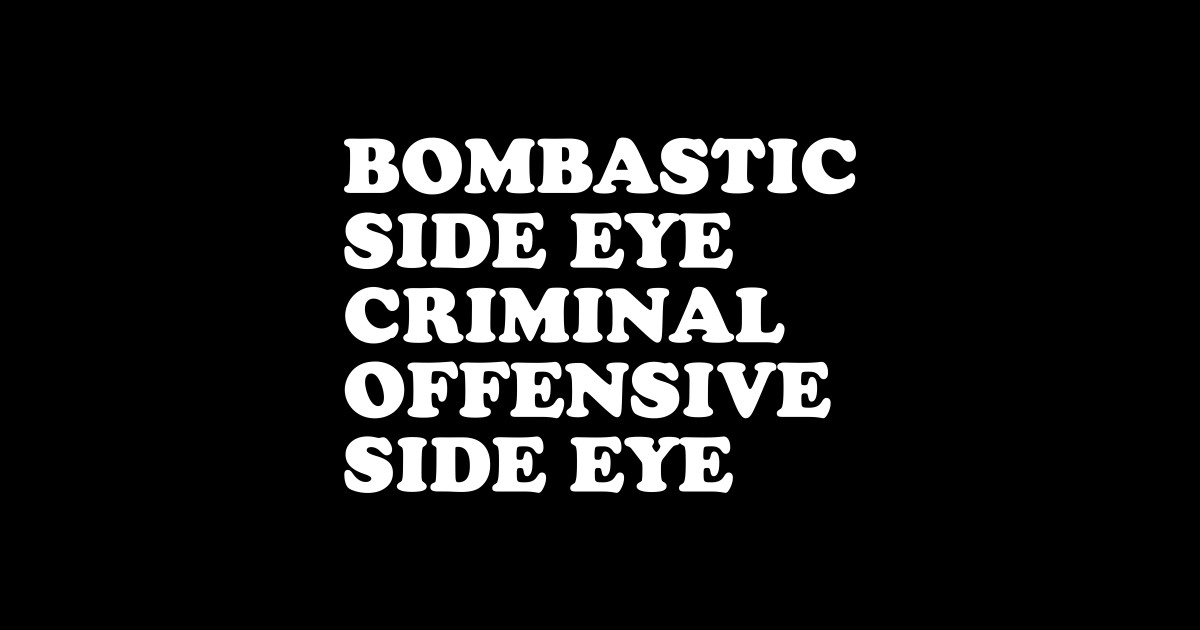 Bombastic side eye criminal offensive side eye - Bombastic Side Eye ...