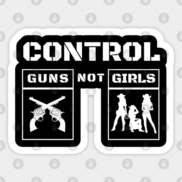 Control-Guns-Not-Girls - Control Guns Not Girls - Sticker | TeePublic
